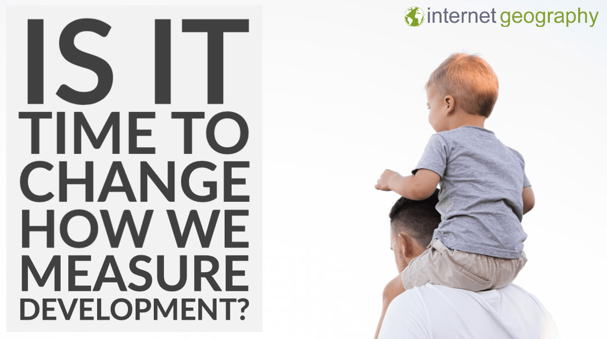 Is it time to change how we measure development? - Internet Geography