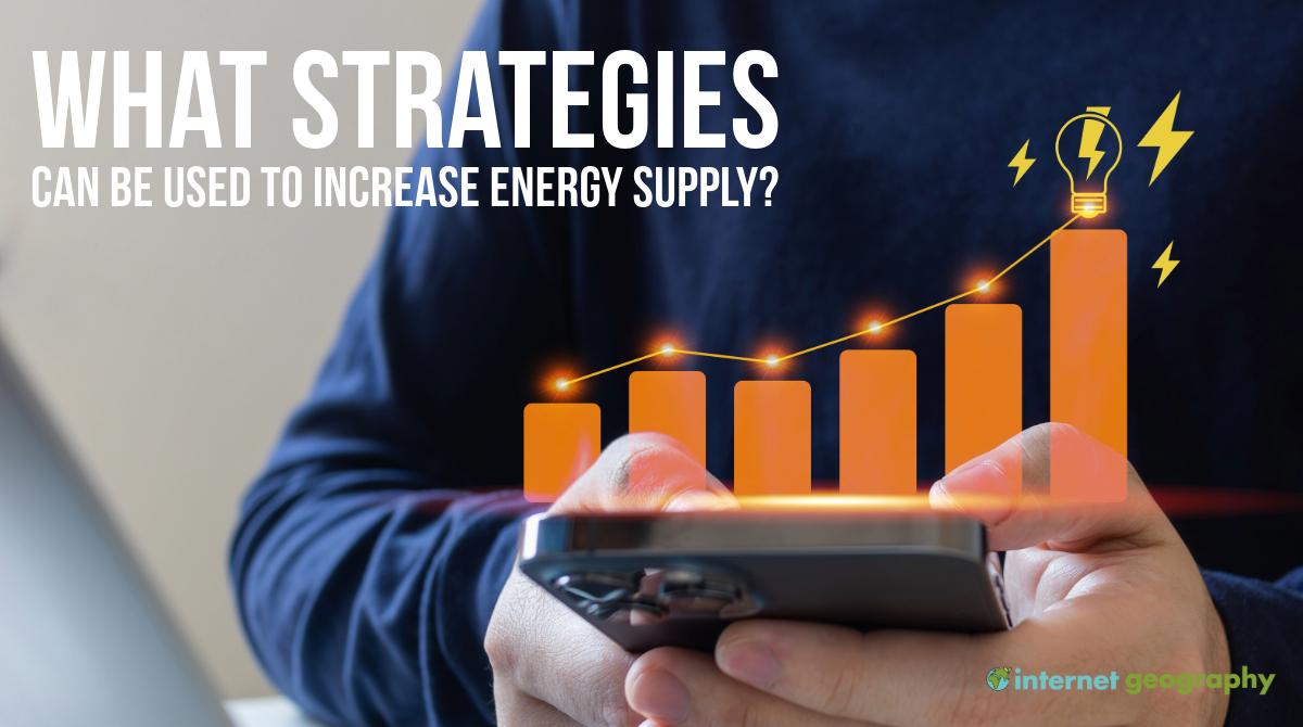 What strategies can be used to increase energy supply? - Internet Geography